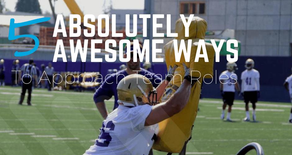 5 Absolutely Awesome Ways To Approach Team Roles - Nextup